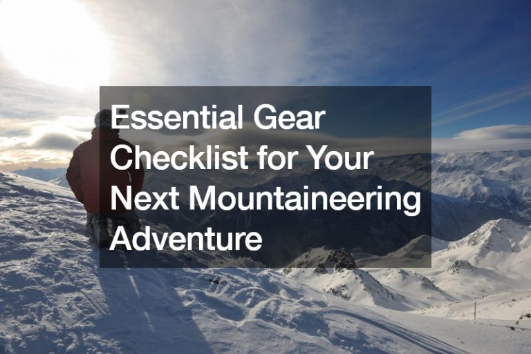 Essential Gear Checklist for Your Next Mountaineering Adventure - The ...